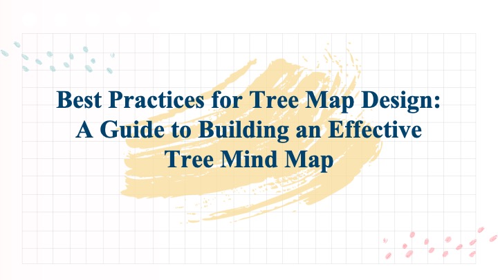 Best Practices for Tree Map Design: A Guide to Building an Effective Tree Mind Map